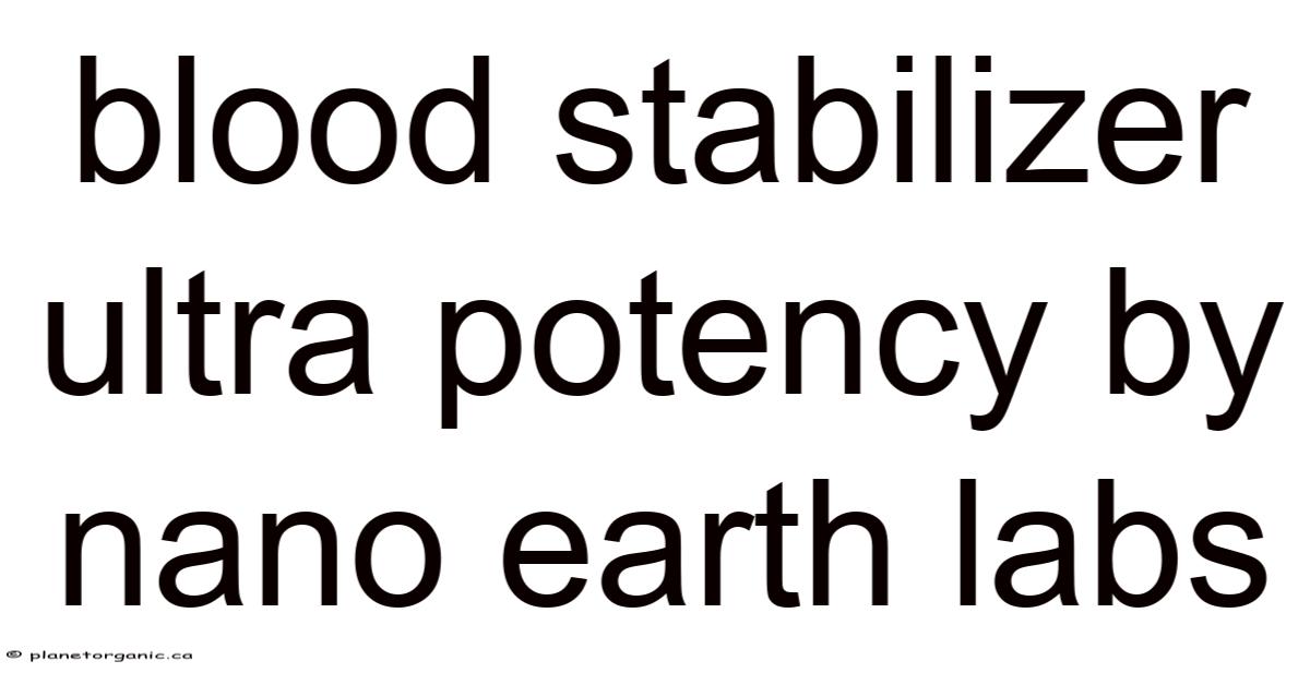 Blood Stabilizer Ultra Potency By Nano Earth Labs