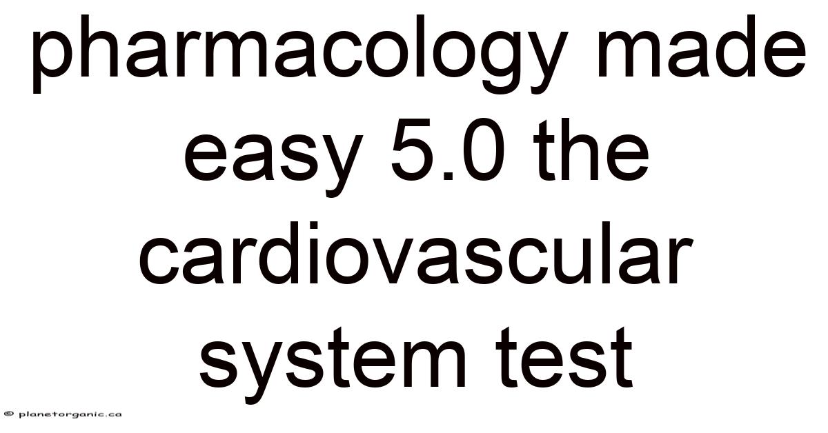 Pharmacology Made Easy 5.0 The Cardiovascular System Test