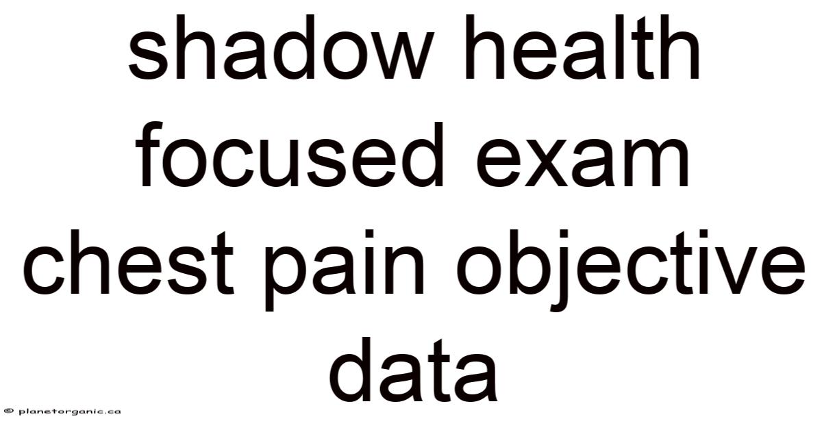 Shadow Health Focused Exam Chest Pain Objective Data