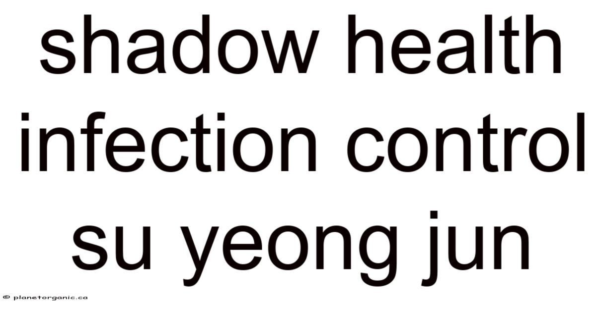 Shadow Health Infection Control Su Yeong Jun