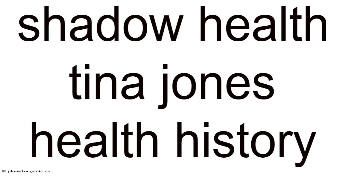 Shadow Health Tina Jones Health History