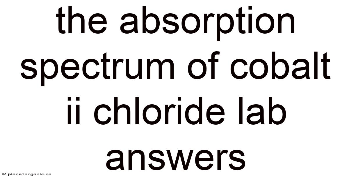 The Absorption Spectrum Of Cobalt Ii Chloride Lab Answers
