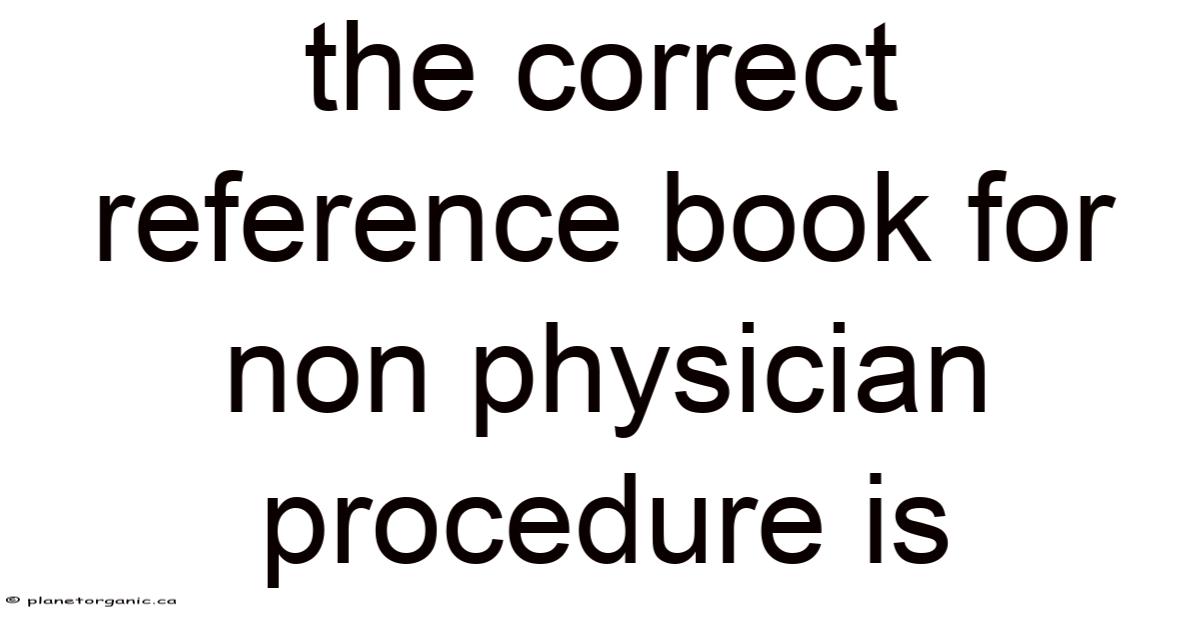 The Correct Reference Book For Non Physician Procedure Is