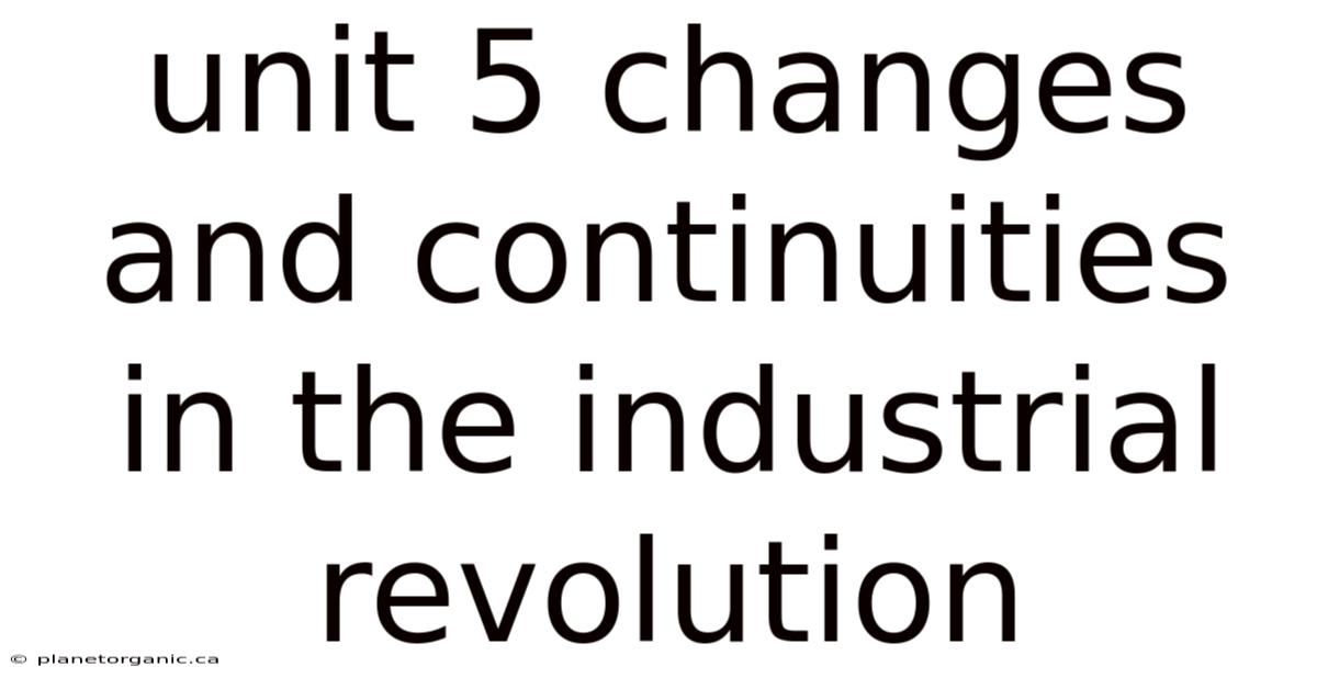 Unit 5 Changes And Continuities In The Industrial Revolution