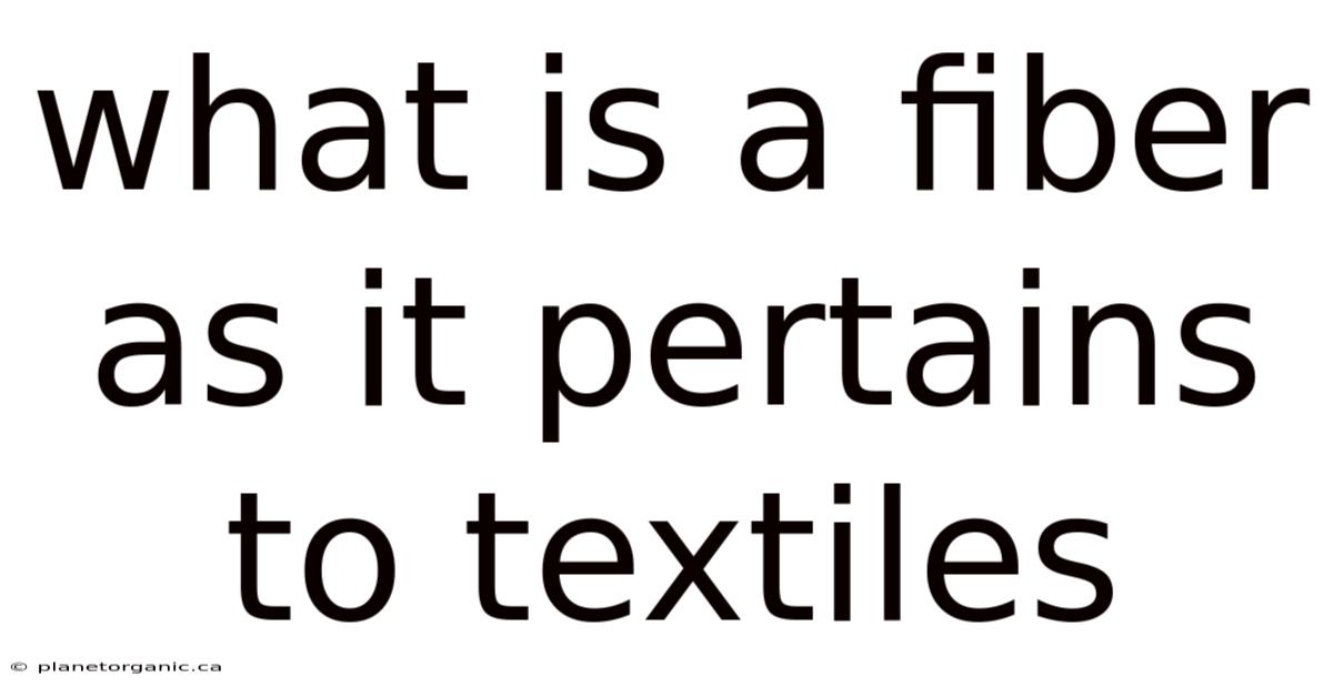 What Is A Fiber As It Pertains To Textiles